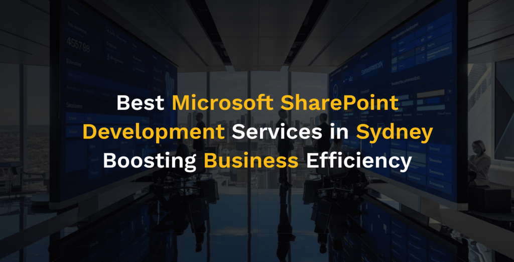 Microsoft SharePoint Development Services In Sydney | Custom Solution