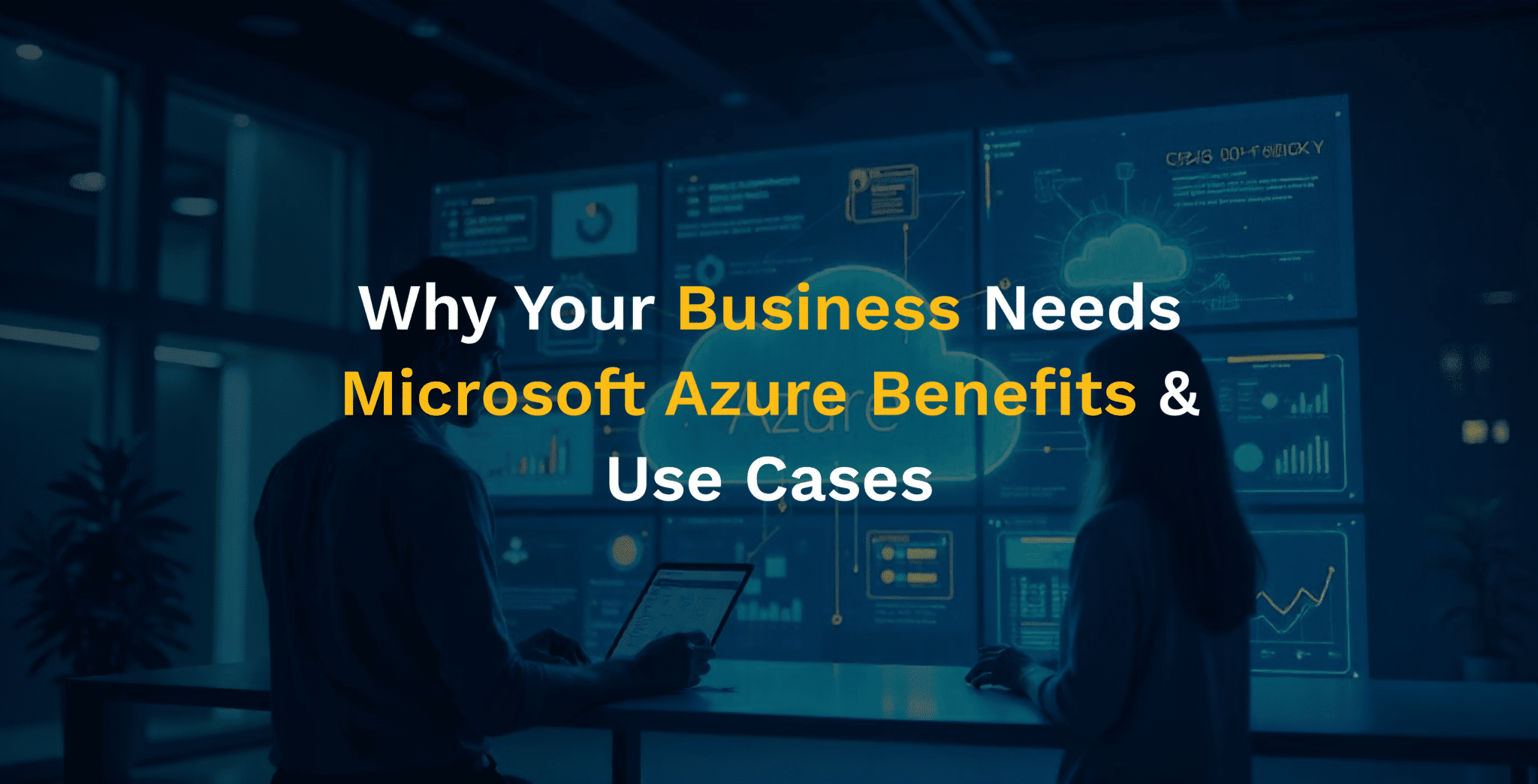 Why Businesses Need Microsoft Azure | Benefits & Use Cases