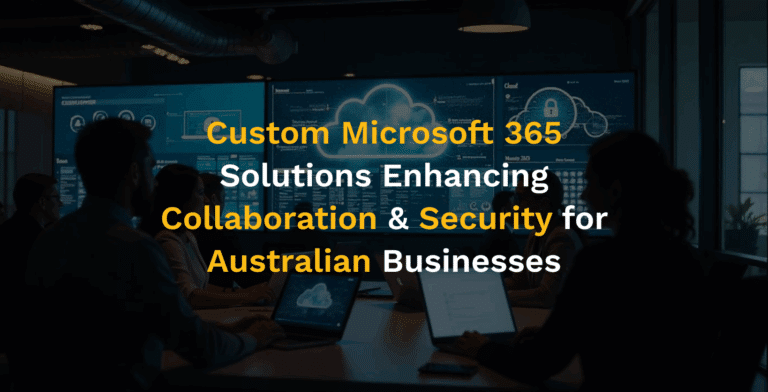 Custom Microsoft 365 Solutions In Australia | Secure & Smart