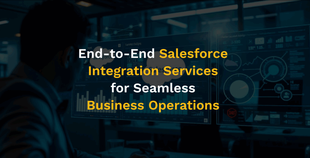 End-to-End Salesforce Integration Services For Seamless Business ...